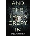 Amazon.com: And the Trees Crept In: 9780316298704: Kurtagich, Dawn: Books