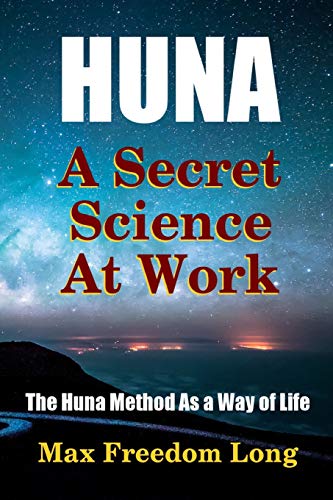 Huna, a Secret Science At Work - The Huna Method As a Way of Life: Long ...