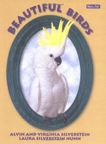 Beautiful Birds (What a pet!): Silverstein, Virginia, Silverstein ...