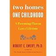 Two Homes, One Childhood: A Parenting Plan to Last a Lifetime: Emery Ph ...