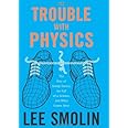 The Trouble With Physics: The Rise of String Theory, the Fall of a ...