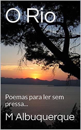 O Rio: Poemas para ler sem pressa... - eBook, Resumo, Ler Online e PDF - por M Albuquerque