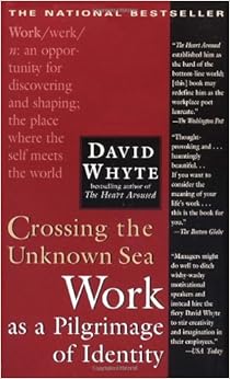 Crossing the Unknown Sea: Work as a Pilgrimage of Identity: David Whyte ...