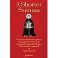 A Shorter Summa: The Essential Philosophical Passages of Saint Thomas Aquinas' Summa Theologica ...