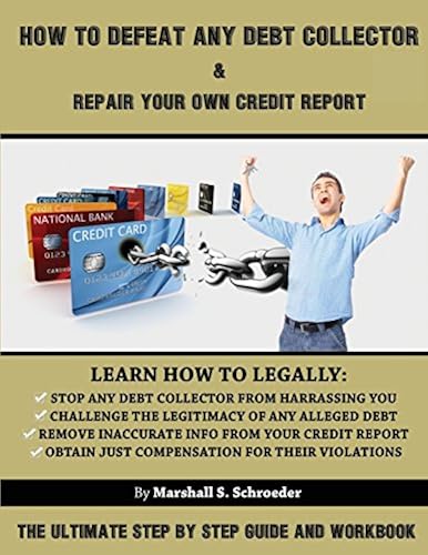 How To Defeat Any Debt Collector & Repair Your Own Credit Report: The ...