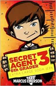Secret Agent 6th Grader 3: Extra Large Soda Jerk: Marcus Emerson, Noah ...