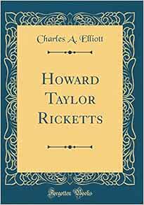 Howard Taylor Ricketts (Classic Reprint): Elliott, Charles A ...