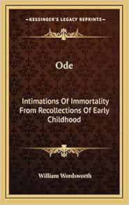 Ode: Intimations Of Immortality From Recollections Of Early Childhood ...