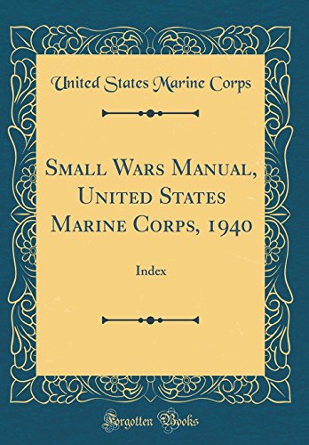 Small Wars Manual, United States Marine Corps, 1940: Index (Classic ...