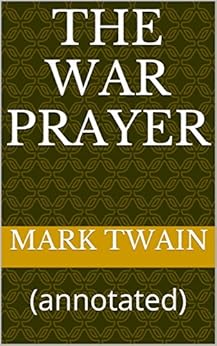 The War Prayer: (annotated) - Kindle edition by Mark Twain. Literature ...