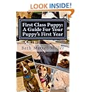 First Class Puppy: A Guide For Your Puppy's First Year: Ms Beth Mattei ...