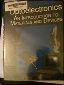 Optoelectronics: An Introduction to Materials and Devices (Electrical and Computer Engineering ...