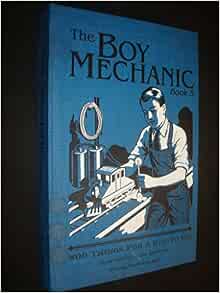 The Boy Mechanic, Book 3: 800 Things for a Boy to Do (Classic Reprint ...