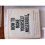 How To Make Yourself Miserable: Another Vital Training Manual: Dan ...