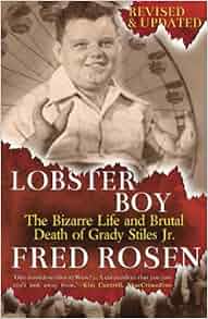 Lobster Boy: The Bizarre Life and Brutal Death of Grady Stiles Jr ...