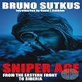 Sniper Ace: From the Eastern Front to Siberia: Bruno Sutkus, David L ...