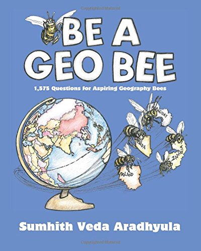 Be a Geo Bee: 1,575 Questions for Aspiring Geography Bees: Aradhyula ...