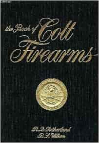 The book of Colt firearms: Robert Q Sutherland: Amazon.com: Books