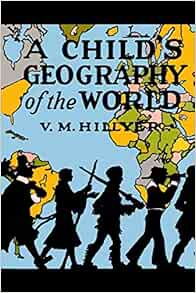 A Child's Geography of the World: Hillyer, V M: 9781946963505: Amazon ...