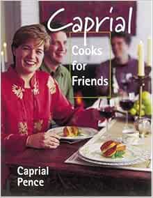 Caprial Cooks for Friends: Pence, Caprial: 9781580081528: Amazon.com: Books