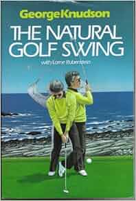 Natural Golf Swing: George Knudson, Lorne Rubenstein: 9780771045325 ...