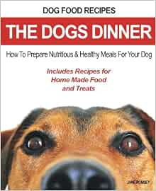 Amazon.com: Dog Food Recipes, The Dogs Dinner: How to Prepare ...