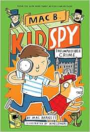 The Mac B., Kid Spy #2: The Impossible Crime: Mac Barnett, Mike Lowery ...