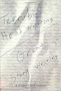 Terrible Handwriting / Great Story Writing: A Writer's Idea Journal ...