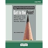 Get to the Point!: Sharpen Your Message and Make Your Words Matter ...