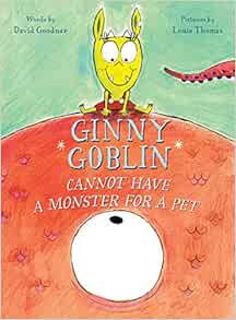 Ginny Goblin Cannot Have a Monster for a Pet: Goodner, David, Thomas ...
