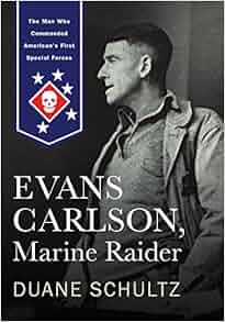 Amazon.com: Evans Carlson, Marine Raider: The Man Who Commanded America ...