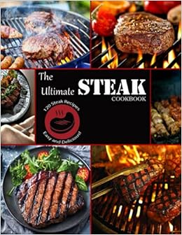 The Ultimate Steak Cookbook: 120 Steak Recipes Easy and Delicious ...