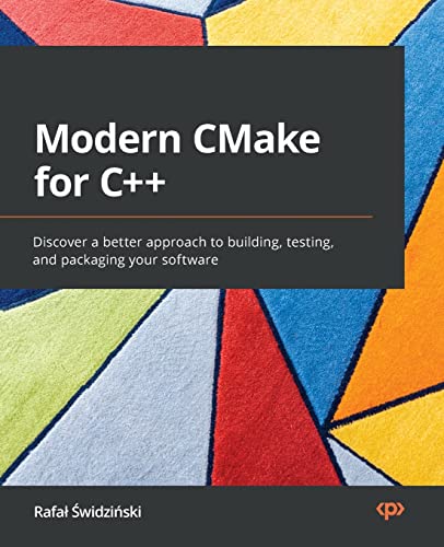 Modern CMake for C++: Discover a better approach to building, testing ...