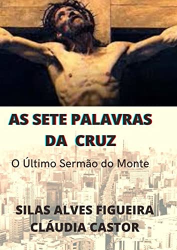 AS SETE PALAVRAS DA CRUZ: O ÚLTIMO SERMÃO DO MONTE - eBook, Resumo, Ler Online e PDF - por ...