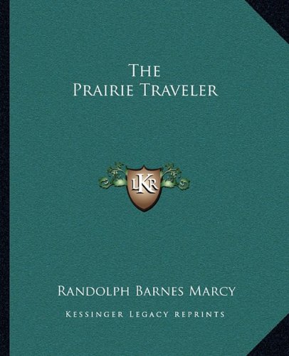 The Prairie Traveler: Marcy, Randolph Barnes: 9781162705460: Amazon.com ...