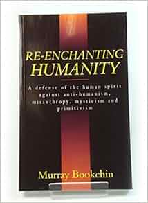 Re-Enchanting Humanity: A Defense of the Human Spirit Against ...