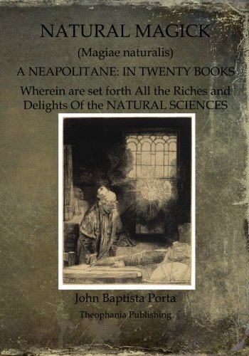 Natural Magick: Magiae naturalis: A Neapolitane: In Twenty Books: Porta ...