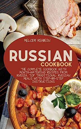 Russian Cookbook: The complete cookbook with Mouth-Watering recipes ...