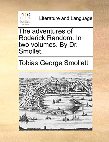 The adventures of Roderick Random. In two volumes. By Dr. Smollet ...