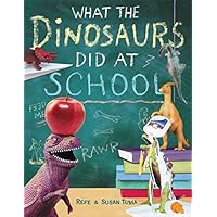 What the Dinosaurs Did at School (What the Dinosaurs Did, 2): Tuma ...