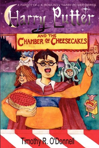 Harry Putter and the Chamber of Cheesecakes: ODonnell, Timothy R ...