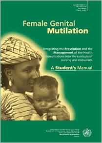 Female Genital Mutilation: A Student’s Manual (Integrating the ...