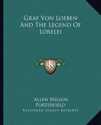 Graf Von Loeben And The Legend Of Lorelei: Porterfield, Allen Wilson ...