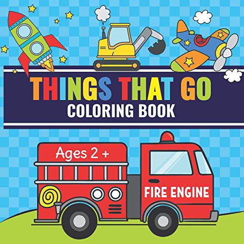 Things That Go Coloring Book: Toddler Coloring Book with Cars, Trucks ...