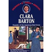 Clara Barton: Founder of the American Red Cross (Childhood of Famous ...