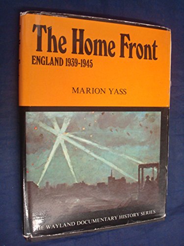 The home front: Britain, 1939-45 (The Wayland documentary history ...