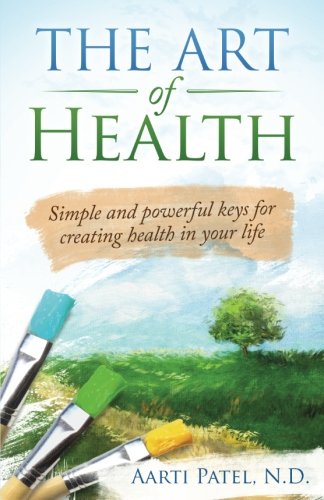 The Art of Health: Simple and Powerful Keys for Creating Health in Your ...