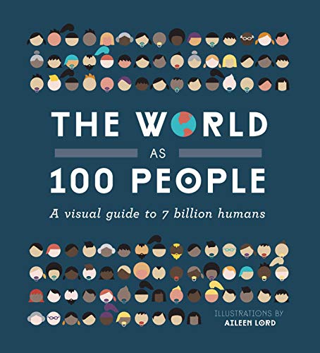 The World as 100 People: A Visual Guide to 7 Billion Humans: Lord ...