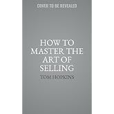 How to Master the Art of Selling Financial Services: Tom Hopkins, Judy ...