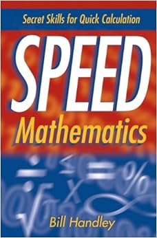 Speed Mathematics: Secret Skills for Quick Calculation: Handley, Bill: 9780471467311: Amazon.com ...